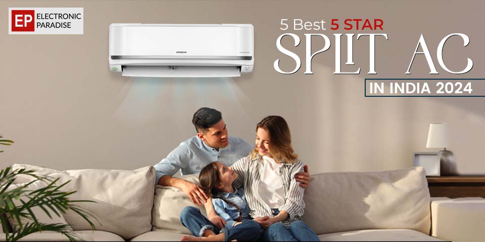 5 Best 5 Star Split AC in India 2024 | Electronic Paradise