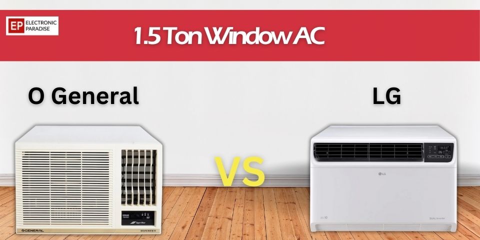 O General vs LG 1.5 Ton Window AC | Best Window AC – Electronic Paradise