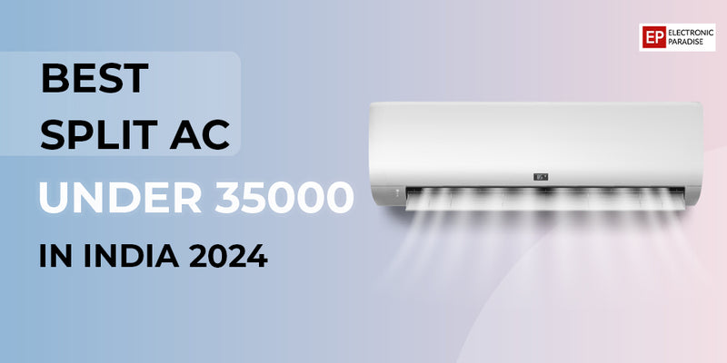 Best Split AC Under 35000 in India 2024 | Electronic Paradise