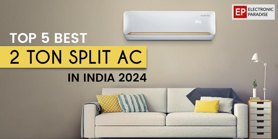 Top 5 Best 2 Ton Split AC in India 2024 | Electronic Paradise