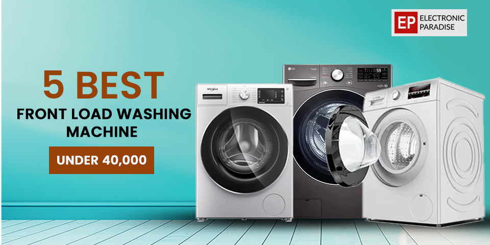 5 Best Front Load Washing Machines Under 40000 – Electronic Paradise