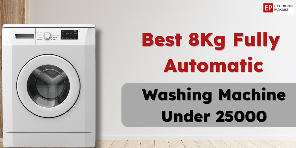 8Kg Fully Automatic Washing Machine Under 25000 | Electronic Paradise