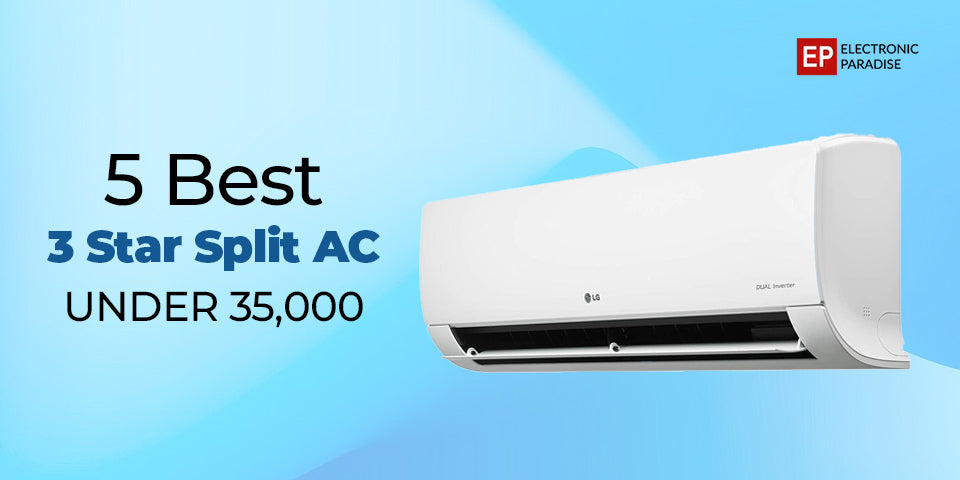 5 Best 3 Star Split AC Under 35,000 | 3 Star Split AC – Electronic Paradise